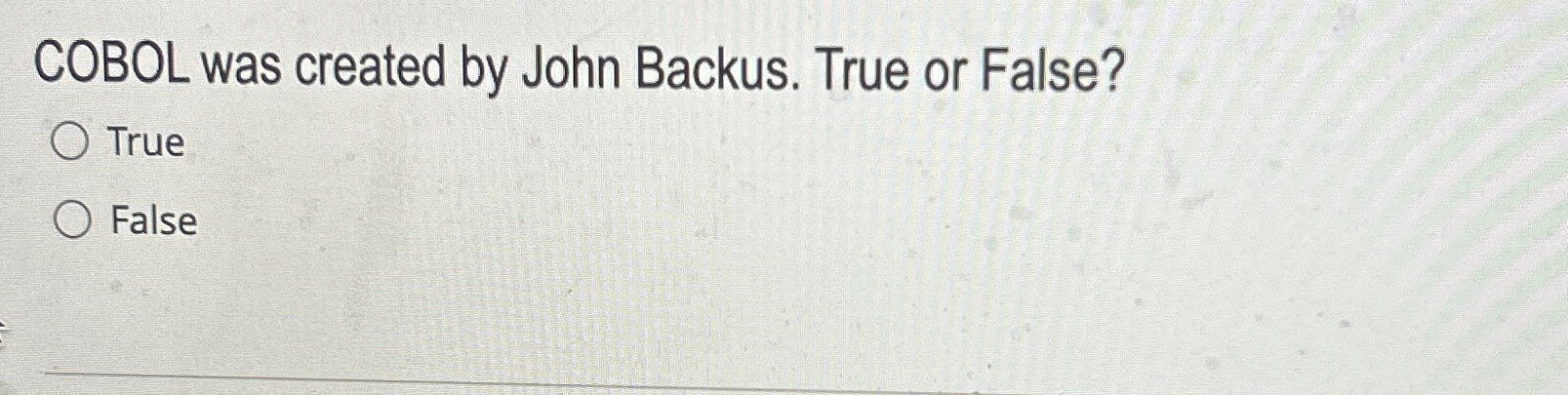 Solved COBOL was created by John Backus. True or | Chegg.com