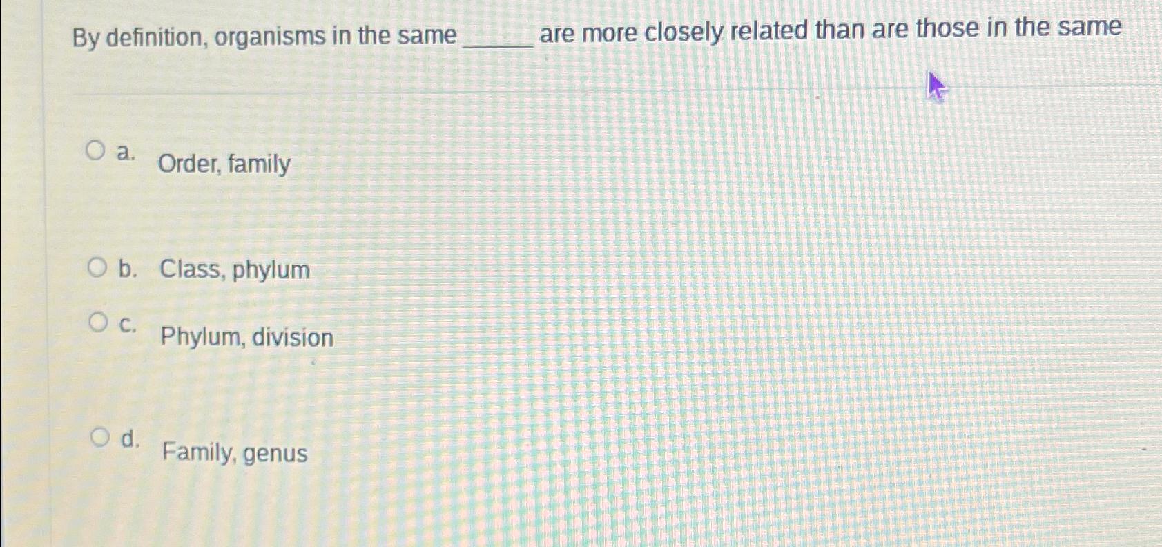 Solved By definition, organisms in the same are more closely | Chegg.com