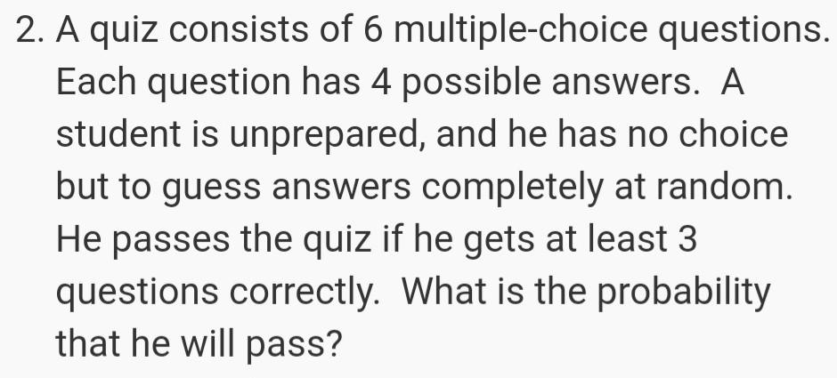 Solved 2. A quiz consists of 6 multiple-choice questions. | Chegg.com