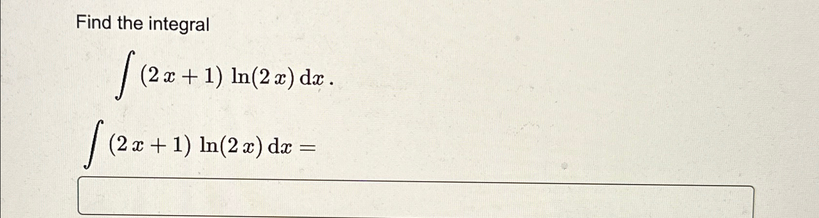 Solved Find the integral∫﻿﻿(2x+1)ln(2x)dx∫﻿﻿(2x+1)ln(2x)dx= | Chegg.com