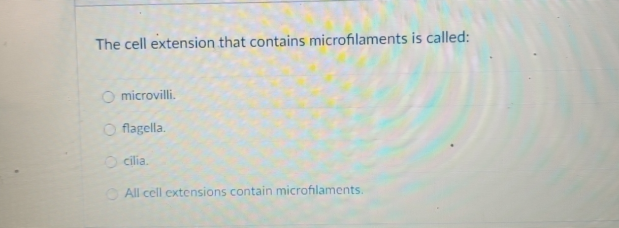 Solved The cell extension that contains microfilaments is | Chegg.com