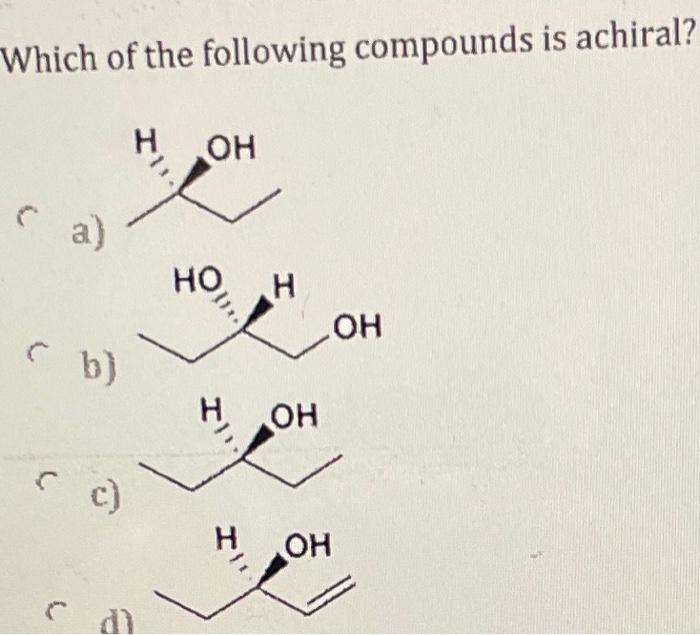 Solved Which of the following compounds is achiral? он a) HO | Chegg.com