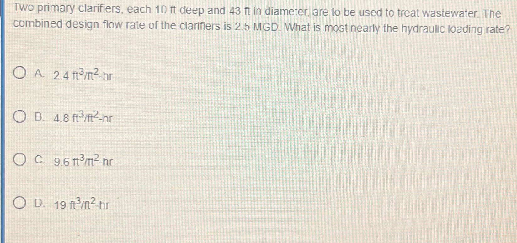 Solved Two primary clarifiers, each 10ft deep and 43ft in | Chegg.com