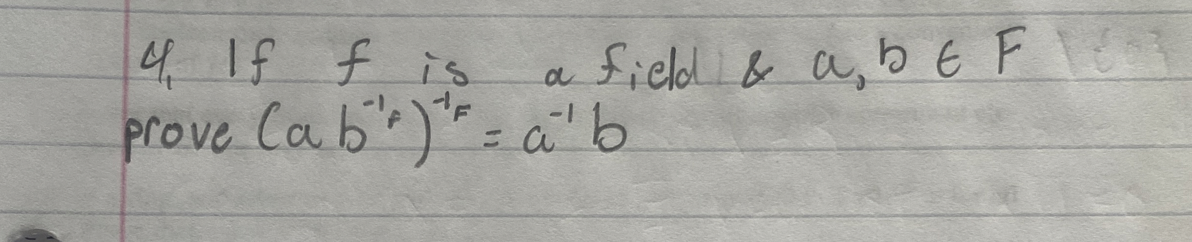 Solved If f ﻿is a field & a,binFprove (ab-1f)-1f=a-1b | Chegg.com