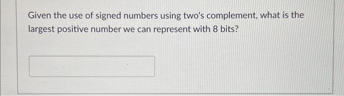 Solved Given the use of signed numbers using two's | Chegg.com