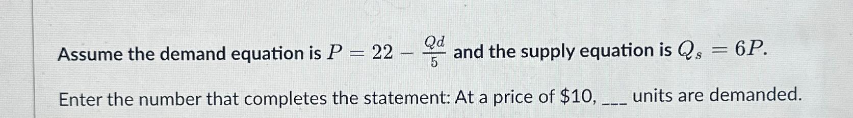 Solved Assume the demand equation is P=22-Qd5 ﻿and the | Chegg.com