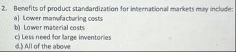 Solved Benefits of product standardization for international | Chegg.com
