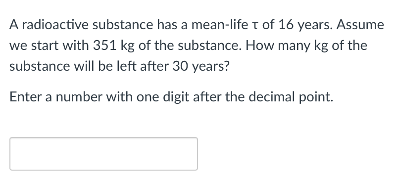Solved A radioactive substance has a mean-life τ ﻿of 16 | Chegg.com
