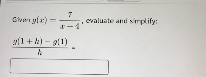 Solved Given g(x)=x+47, evaluate and simplify: hg(1+h)−g(1)= | Chegg.com