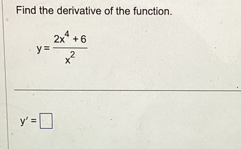 Solved Find the derivative of the function.y=2x4+6x2y'= | Chegg.com
