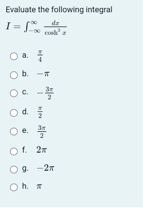 Solved Evaluate the following integral I=S cosh dx a. TT 4 | Chegg.com