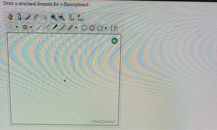 Solved Draw a structural formula for o-fluorophenol opy aste | Chegg.com