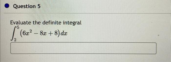 Solved Evaluate the definite integral ∫25(6x2−8x+8)dx | Chegg.com