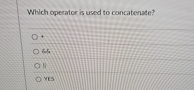 Solved Which operator is used to concatenate?&&IIYES | Chegg.com