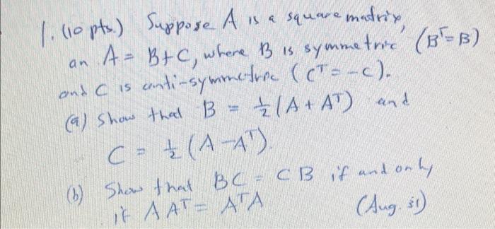 Solved 1. (10 pts.) Suppose A is a square matrix, an A=B+C, | Chegg.com