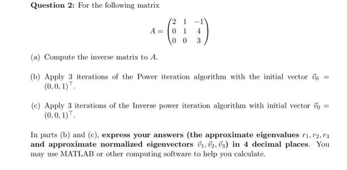 Solved Question 2: For the following matrix A=⎝⎛200110−143⎠⎞ | Chegg.com