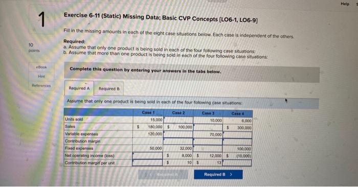 Solved Exercise 6-11 (Static) Missing Data; Basic CVP | Chegg.com Solved Exercise 6-11 (Static) Missing Data; Basic CVP | Chegg.com