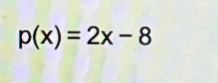 Solved p(x)=2x-8 | Chegg.com