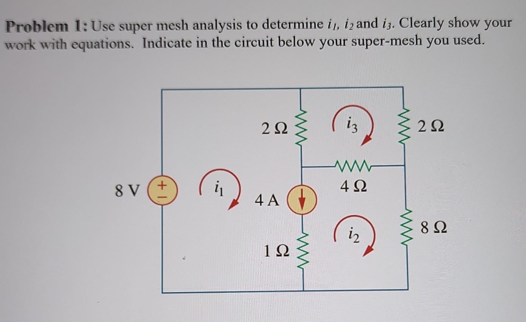 Solved Problem 1: Use super mesh analysis to determine i1, | Chegg.com