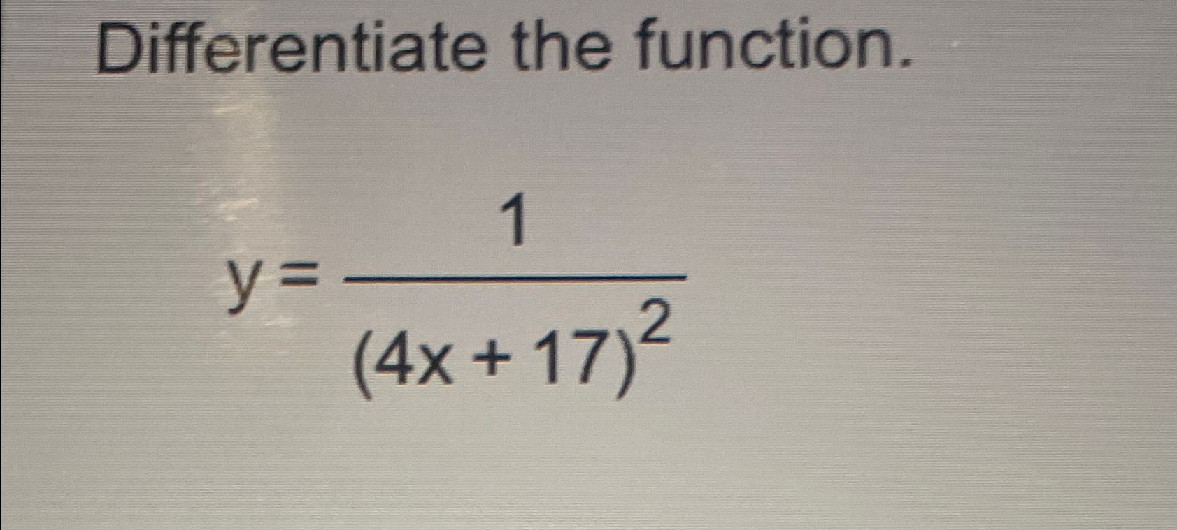 Solved Differentiate the function.y=1(4x+17)2 | Chegg.com