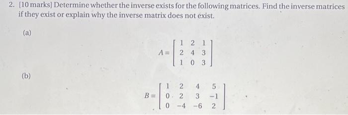 Solved 2. [10 marks] Determine whether the inverse exists | Chegg.com