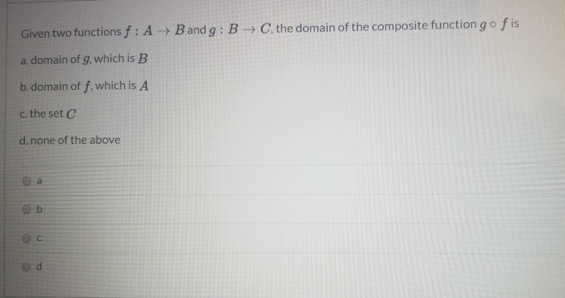 Solved Given Two Functions F A → Band G B → C The Domain