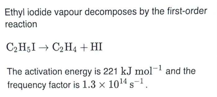 Solved Ethyl iodide vapour decomposes by the first-order | Chegg.com