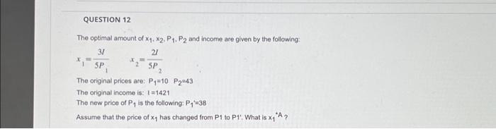 Solved QUESTION 12 The optimal amount of x1, x2, P1, P2 and | Chegg.com