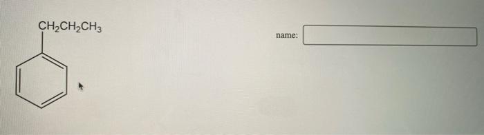 Solved Name each compound CH2CH3 name: CH2CH2CH3 name: c | Chegg.com
