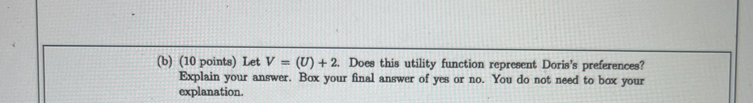 Solved (b) (10 ﻿points) ﻿Let V=(U)+2. ﻿Does this utility | Chegg.com