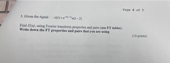 Solved 5. Given the signal x(t)=e−6(t−2)u(t−2) Find X(ω), | Chegg.com