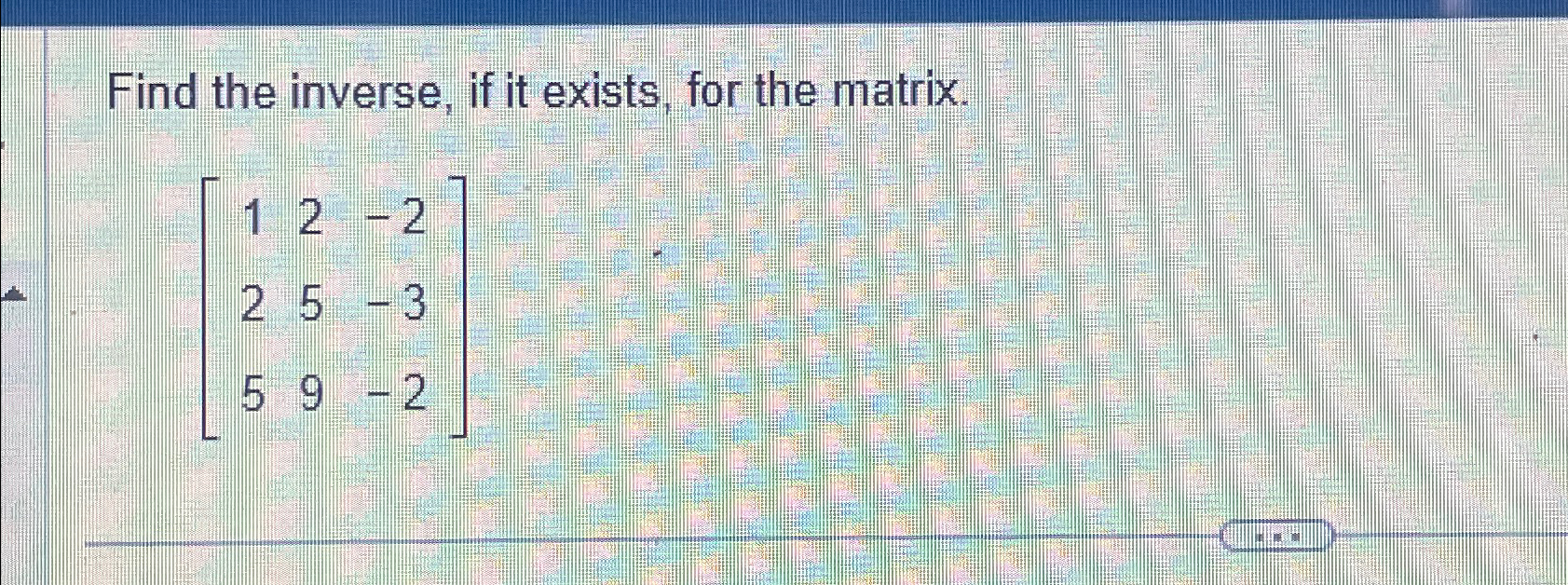 Solved Find the inverse, if it exists, for the | Chegg.com