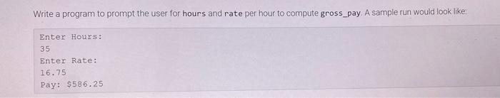 Solved Write a program to prompt the user for hours and rate | Chegg.com