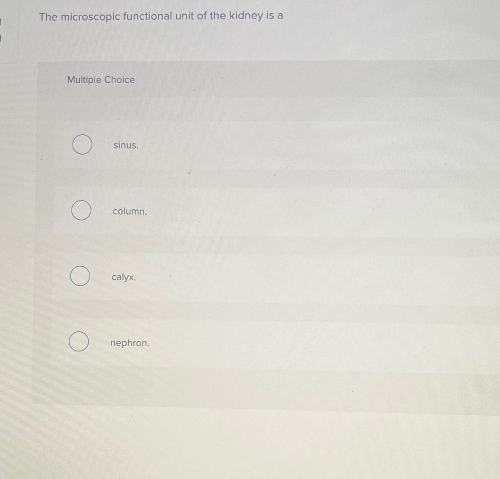 Solved The microscopic functional unit of the kidney is | Chegg.com