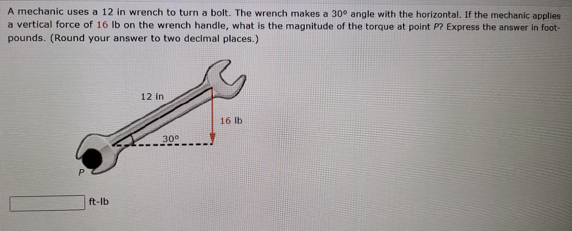 Solved A mechanic uses a 12 in wrench to turn a bolt. The | Chegg.com