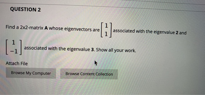 Solved QUESTION 2 Find a 2x2-matrix A whose eigenvectors are | Chegg.com
