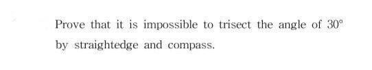 Solved Prove that it is impossible to trisect the angle of | Chegg.com