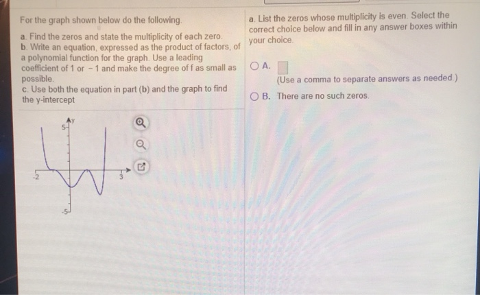Solved a List the zeros whose multiplicity is even. Select | Chegg.com