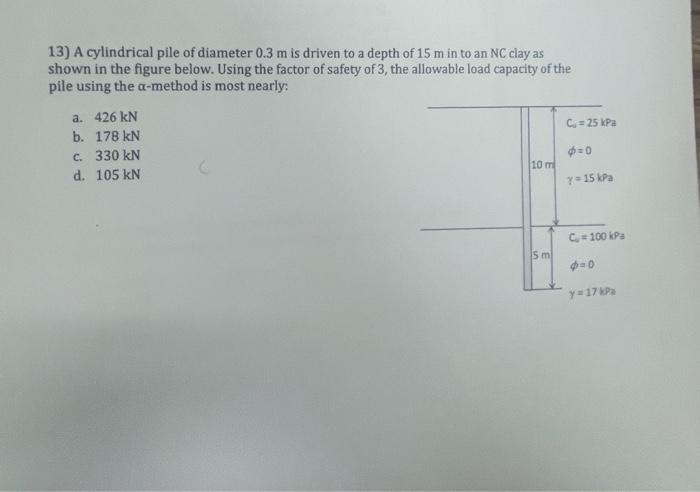 Solved 13) A cylindrical pile of diameter 0.3 m is driven to | Chegg.com
