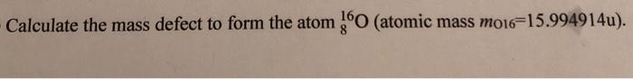 Solved Calculate the mass defect to form the atom (atomic | Chegg.com