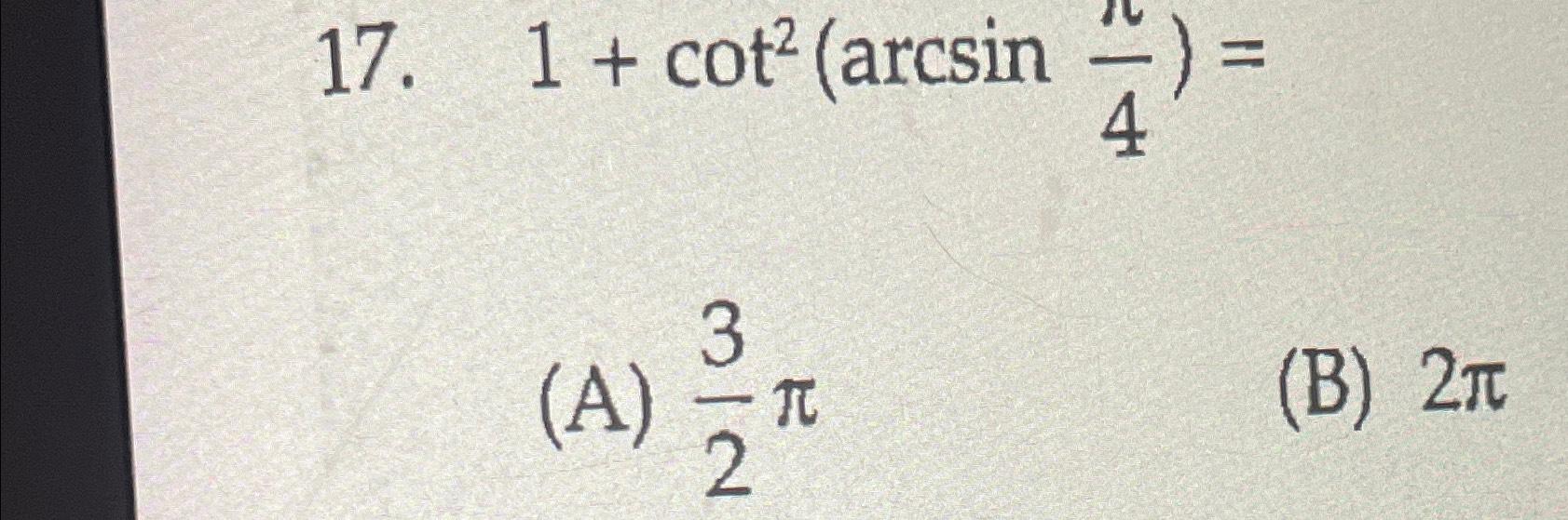 Solved 1+cot2(arcsinπ4)=(A) 32π(B) 2π | Chegg.com