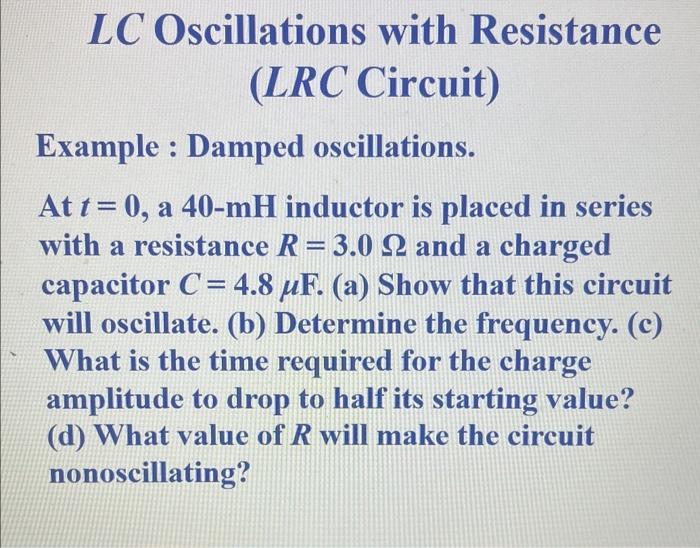 Solved LC Oscillations with Resistance (LRC Circuit) Example | Chegg.com