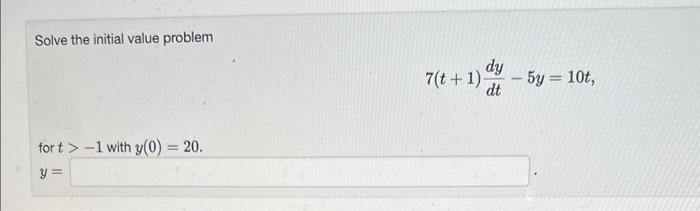 Solved Solve the initial value problem 7(t+1)dtdy−5y=10t for | Chegg.com