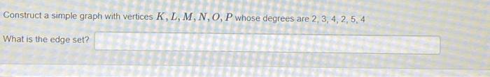 Solved Construct a simple graph with vertices K, L, M, N, O, | Chegg.com