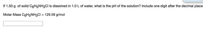 Solved If 1.50 g of solid C6H5NH3Cl is dissolved in 1.0 L of | Chegg.com