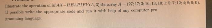 Solved Illustrate the operation of MAX-HEAPIFY (A, 3) the | Chegg.com