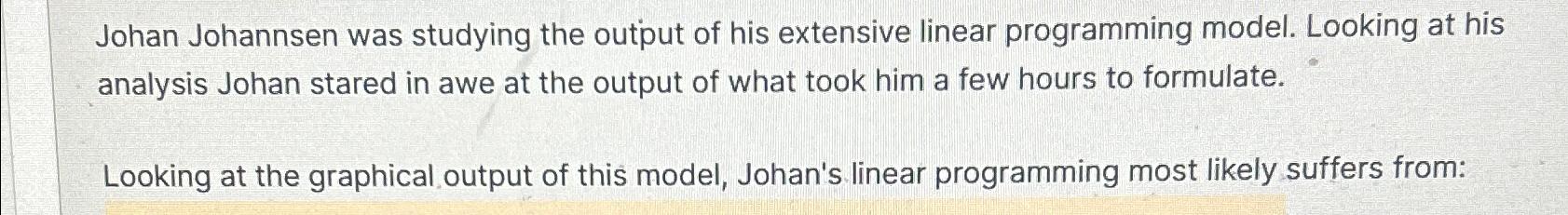 Solved Johan Johannsen was studying the output of his | Chegg.com