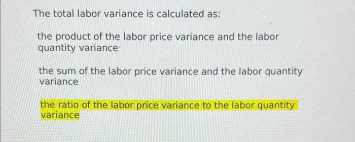 Solved The total labor variance is calculated as: the | Chegg.com