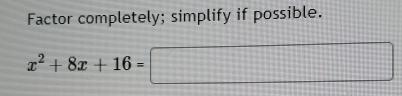 Solved Factor completely; simplify if possible.x2+8x+16= | Chegg.com