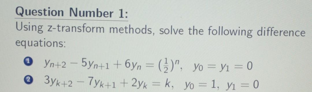 Solved Question Number 1: Using z-transform methods, solve | Chegg.com